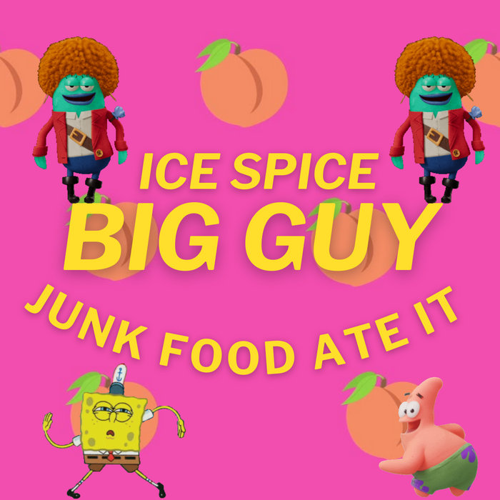 ICE SPICE - BIG GUY (JUNK FOOD ATE IT) | Junk Food