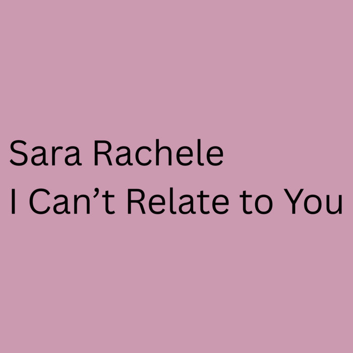 I Can't Relate to You | Sara Rachele