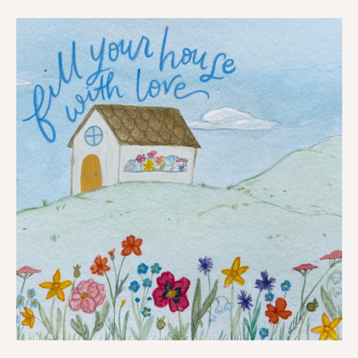 Fill Your House with Love | amy rasmussen