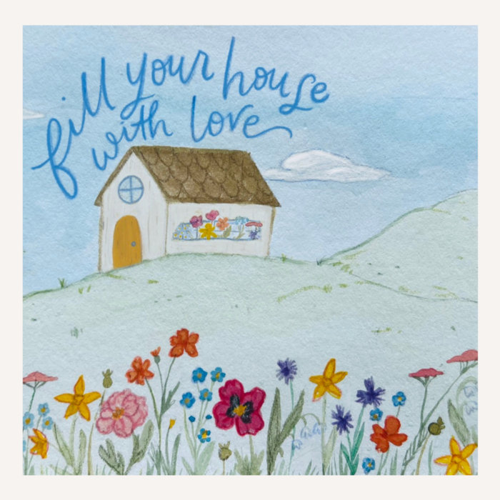 Fill Your House with Love | amy rasmussen