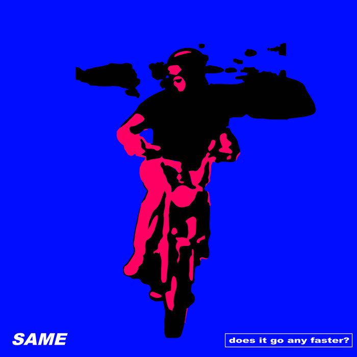 Does It Go Any Faster? | Same