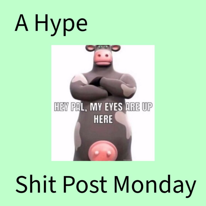 Shit Post Monday | A Hype