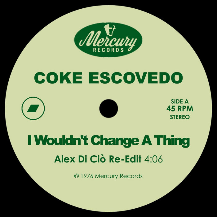 Coke Escovedo - I Wouldn't Change A Thing (Alex Di Ciò Re-Edit) | DISCO ...
