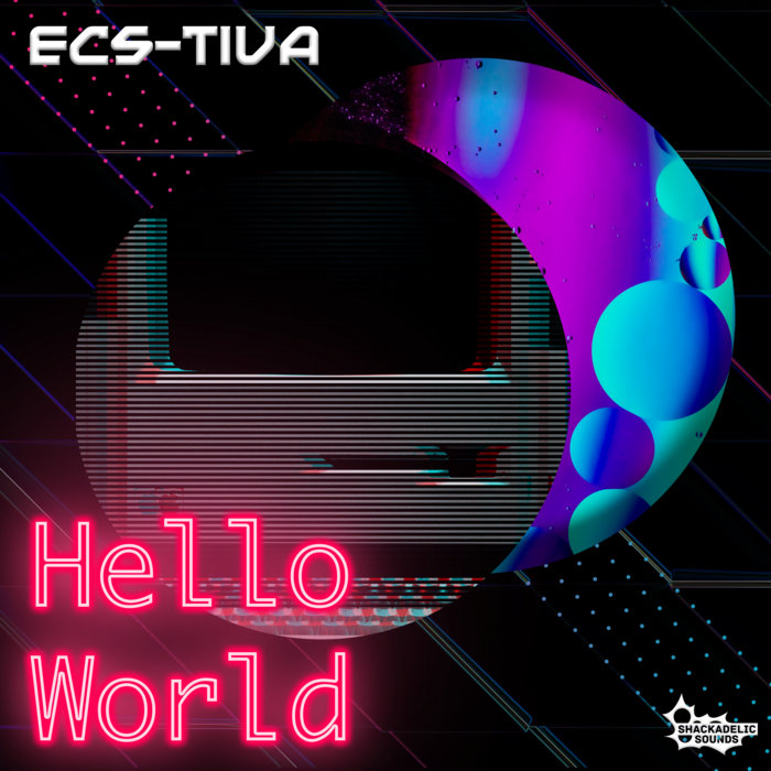 Hello World | Ecs-Tiva | Shackadelic Sounds