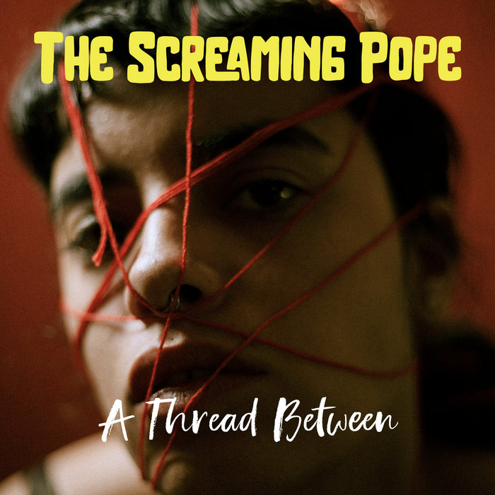 A Thread Between | the Screaming Pope