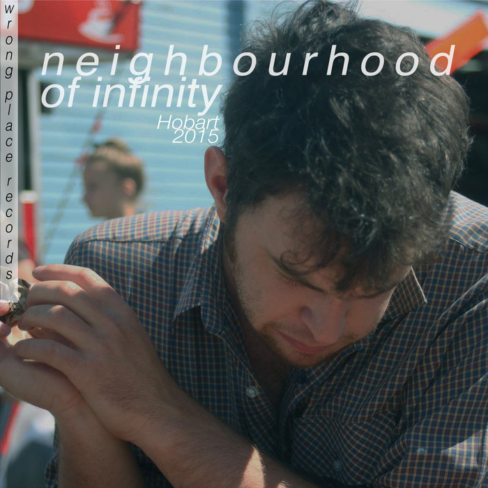 Neighbourhood Of Infinity: Hobart 2015 | Various Artists | Wrong Place ...