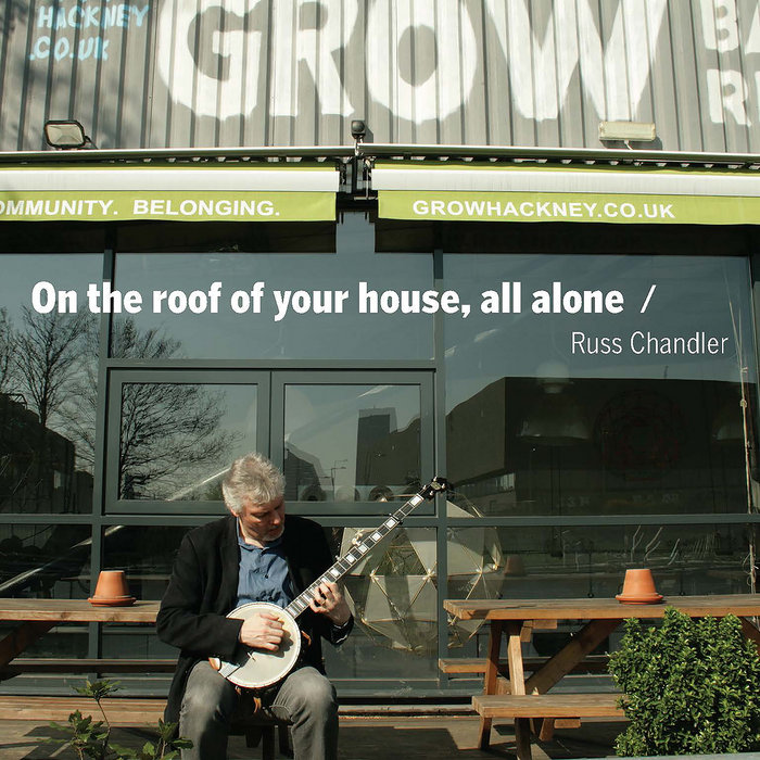 On The Roof Of Your House, All Alone | Russ Chandler