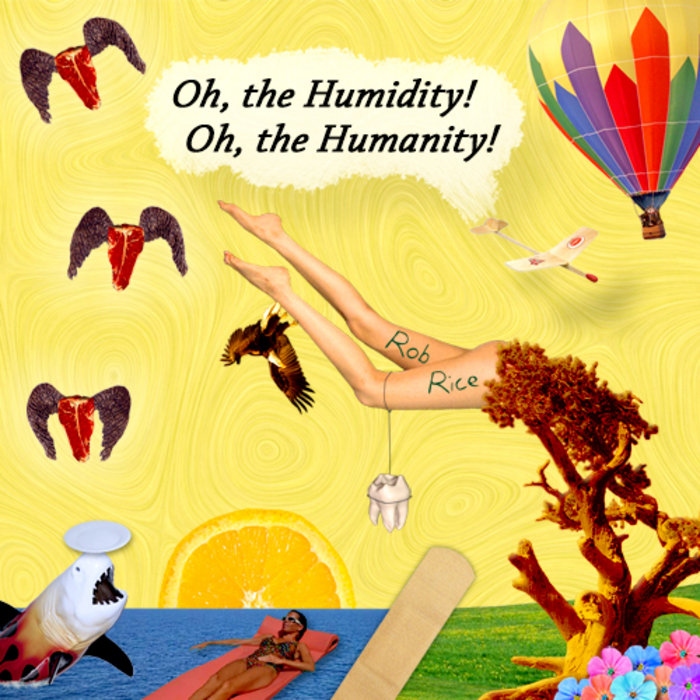 Oh, The Humidity! Oh, The Humanity! EP | Rob Rice