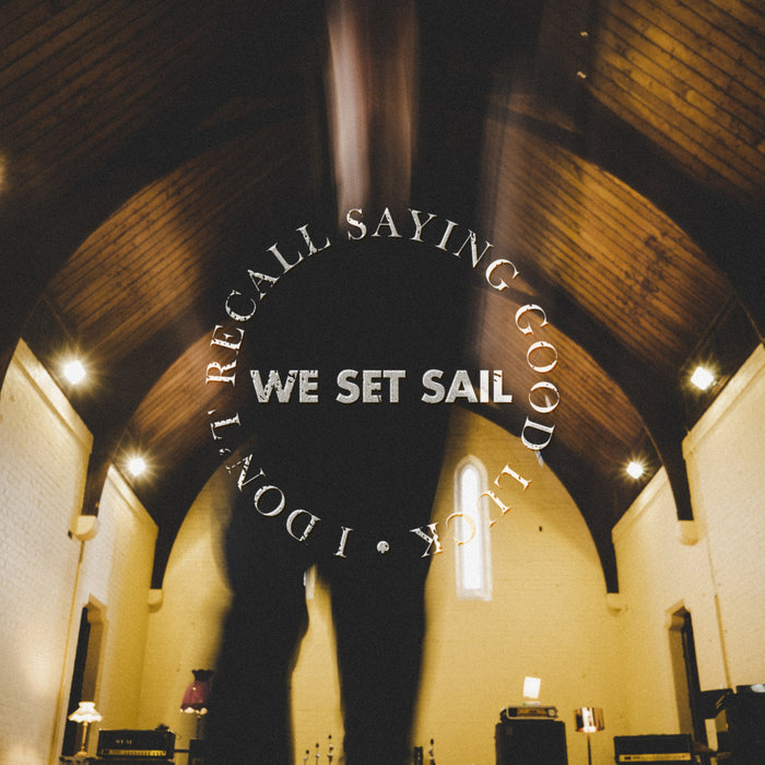 I Don't Recall Saying Good Luck | we set sail