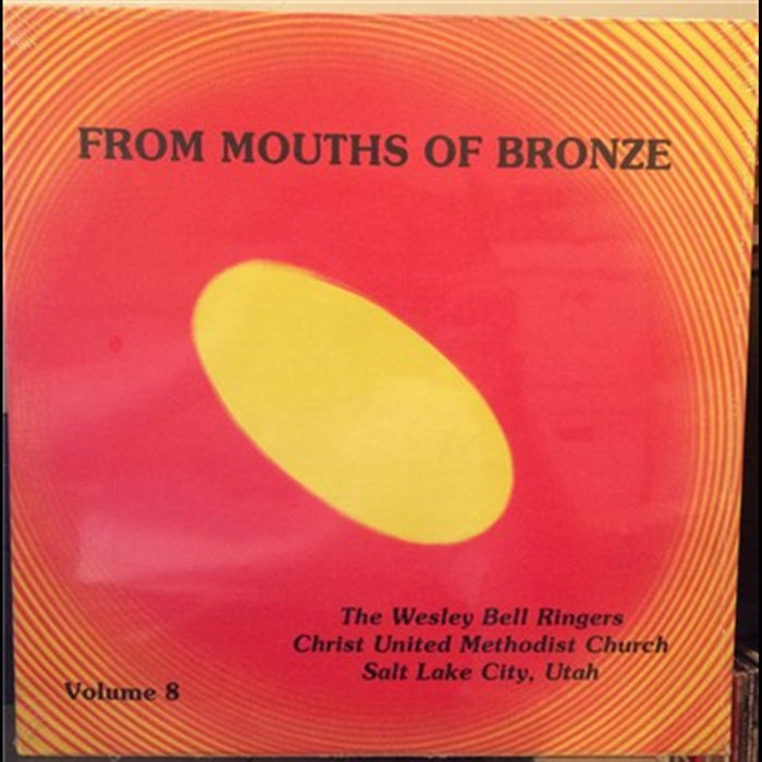 From Mouths Of Bronze Volume 8 | The Wesley Bell Ringers
