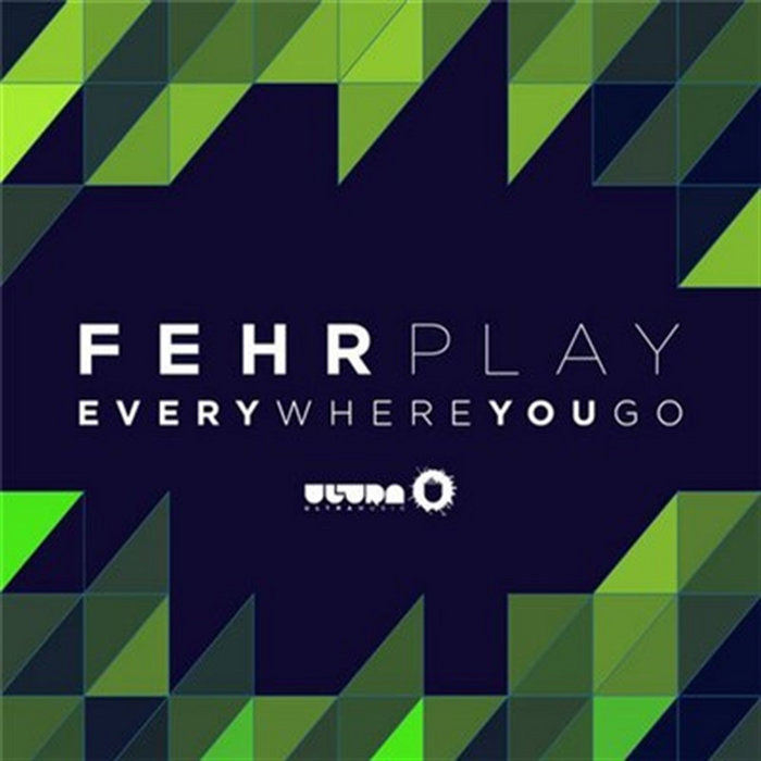 Everywhere You Go | Fehrplay