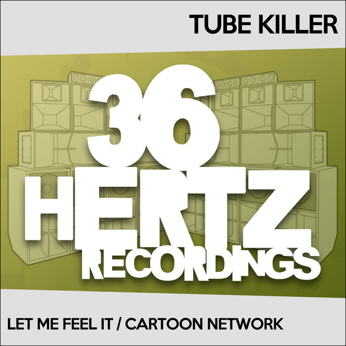 Let Me Feel It / Cartoon Network | Tube Killer | 36 Hertz Recordings