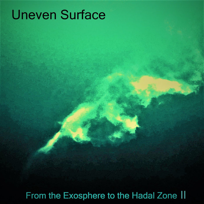 From The Exosphere to the Hadal Zone II | Uneven Surface