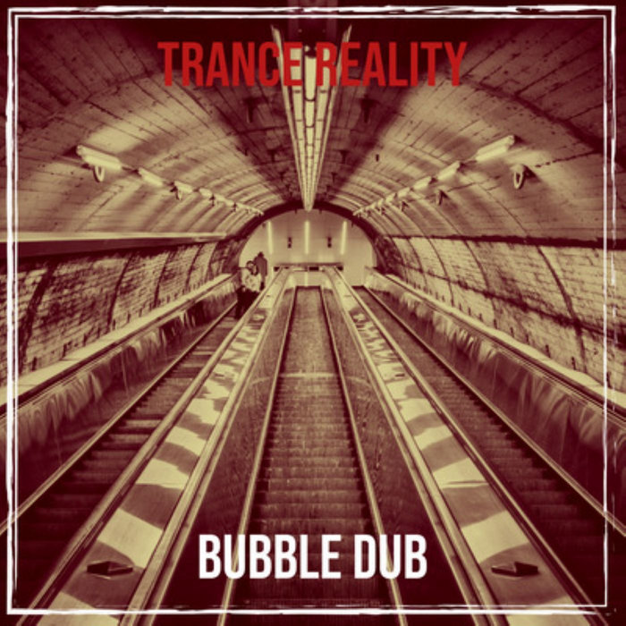 Trance Reality | Bubble Dub
