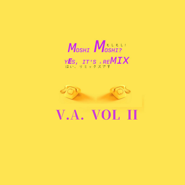 Moshi Moshi? Y 𝑒 s, It's A Remix V . A. II | MÜRK Records