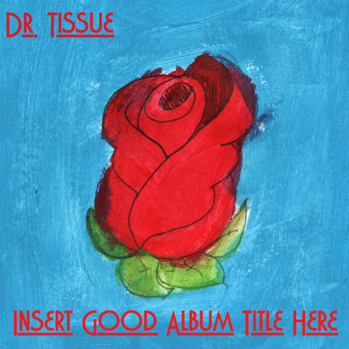 Insert Good Album Title Here | Dr. Tissue