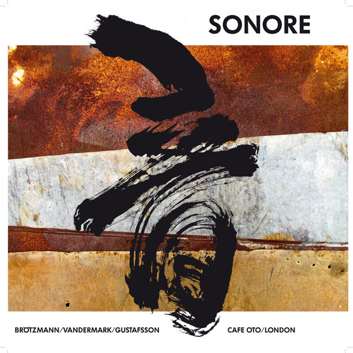 Oto | Sonore - Brötzmann / Vandermark / Gustafsson | Peter Brötzmann