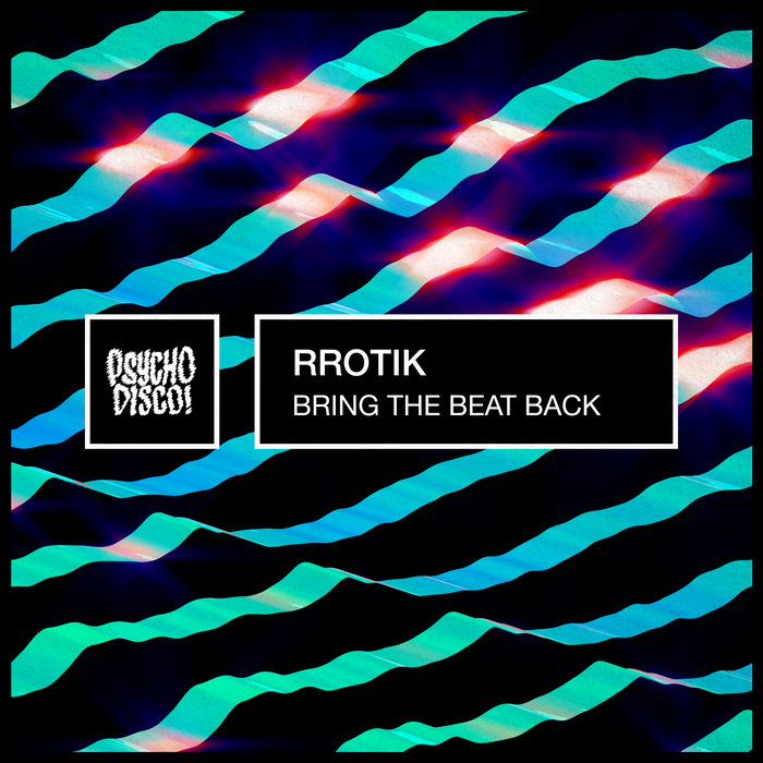 Bring The Beat Back EP | Rrotik | Psycho Disco!