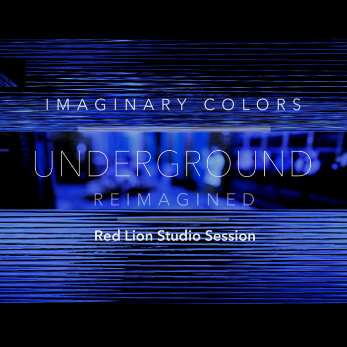 Underground Reimagined (Red Lion Studio Session) | Imaginary Colors