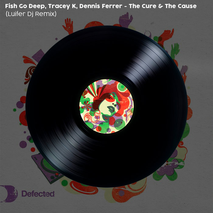 Fish Go Deep, Tracey K, Dennis Ferrer - The Cure & The Cause (Luifer Dj ...