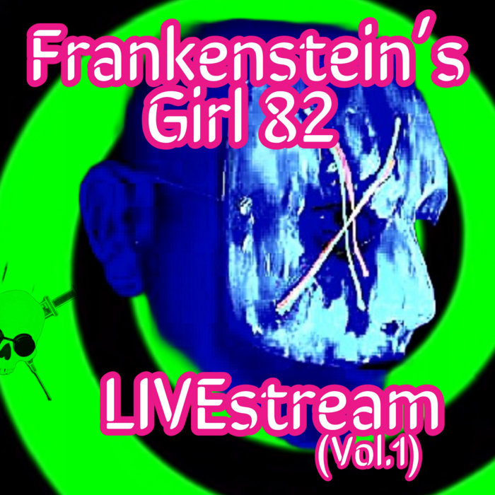 LIVEstream (vol.1) | Frankenstein's Girl 82