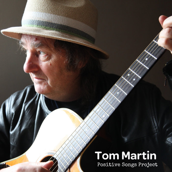 Tom Martin - Positive Songs Project | Tom Martin