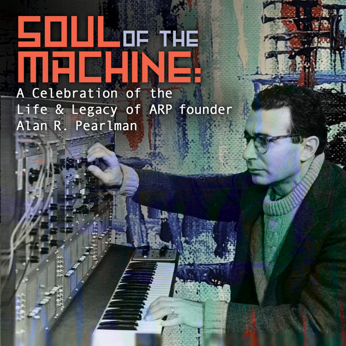 Soul Of the Machine: A Celebration of the Life & Legacy of ARP founder ...