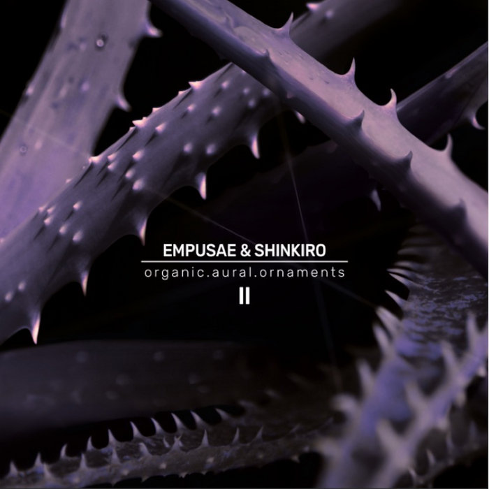 Organic.Aural.Ornaments II | Empusae & Shinkiro | Empusae / Penumbral ...