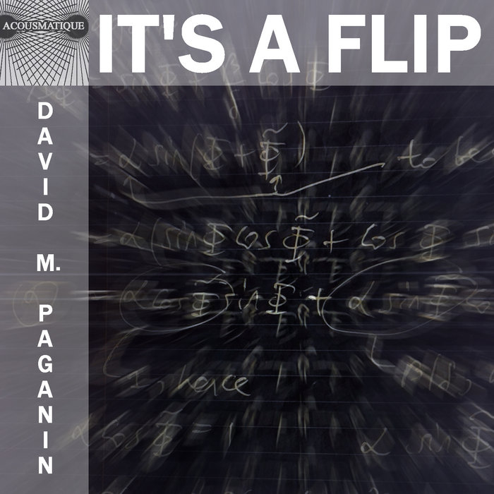 IT'S A FLIP | David M. Paganin | Acousmatique Recordings