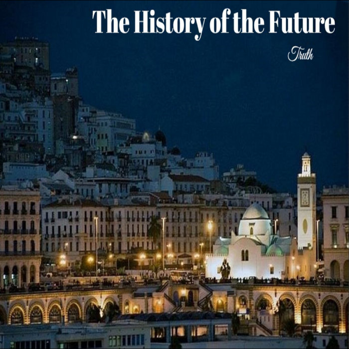 The History of the Future | Truth
