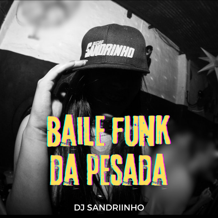 Baile da Pesada | DJ SANDRIINHO
