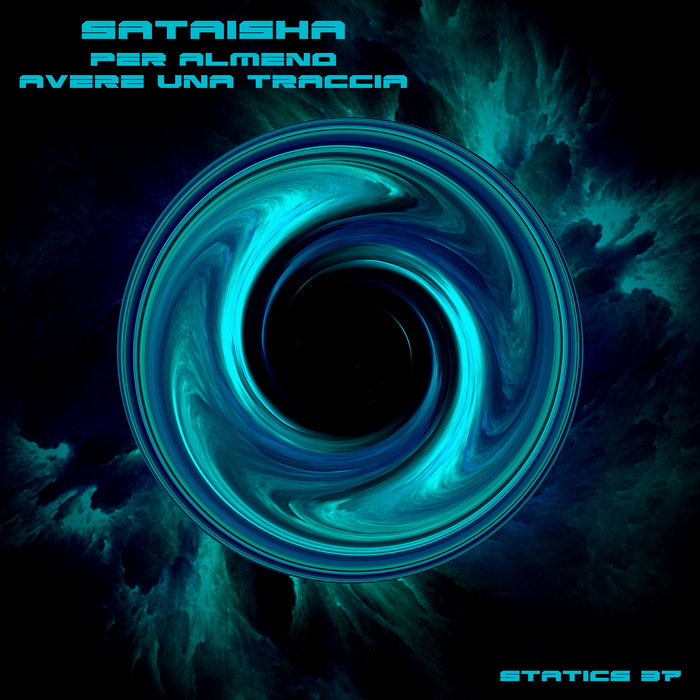 SATAISHA - Per Almeno Avere Una Traccia [Statics 37] | SATAISHA | STATICS