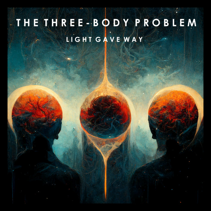 Light Gave Way | The Three-Body Problem