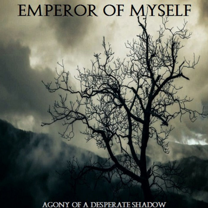 Αgony Of A Desperate Shadow | Emperor Of Myself