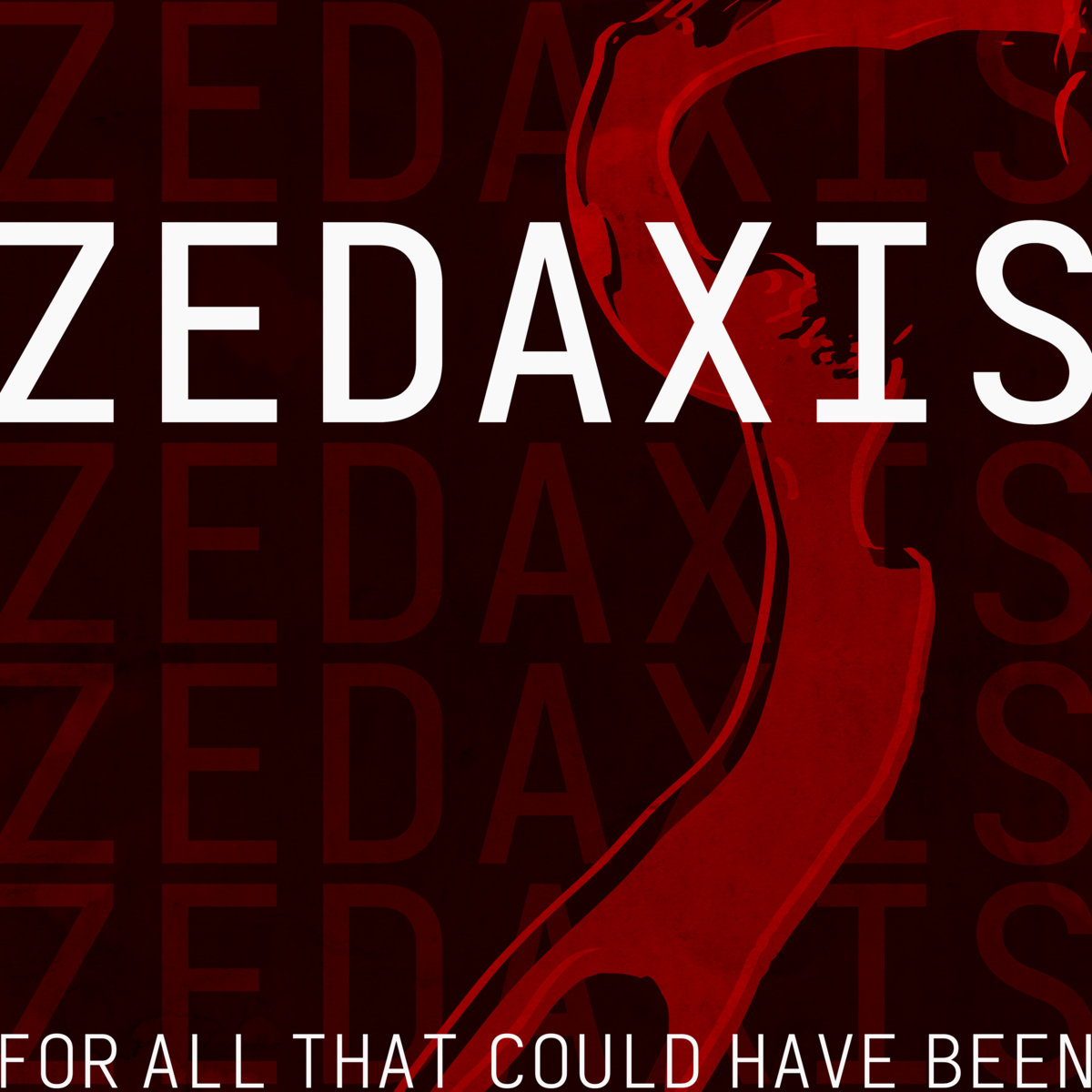 For All That Could Have Been | ZEDAXIS