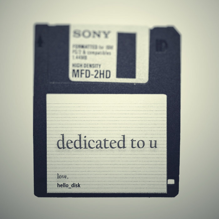 dedicated to u | hello_disk