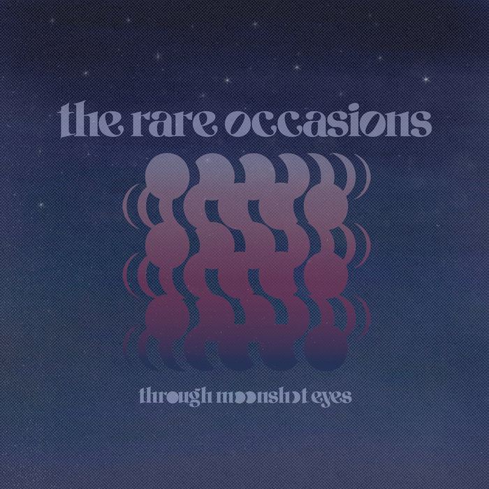 Through Moonshot Eyes | The Rare Occasions