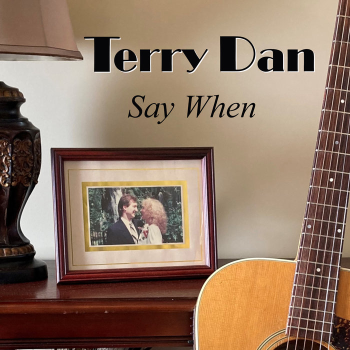 Say When | Terry Dan