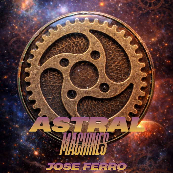 Astral Machines | Jose Ferro | J Ferro Sync