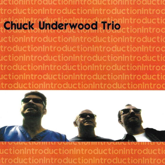 Introduction | Chuck Underwood Trio | Chuck Underwood