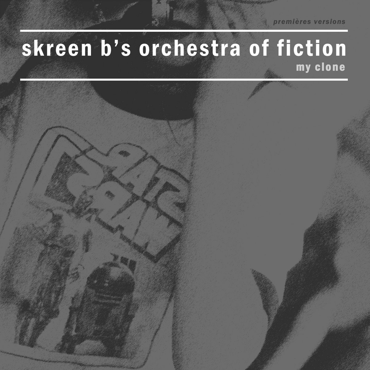 My Clone (First Versions) | Skreen B's Orchestra Of Fiction | House Of ...