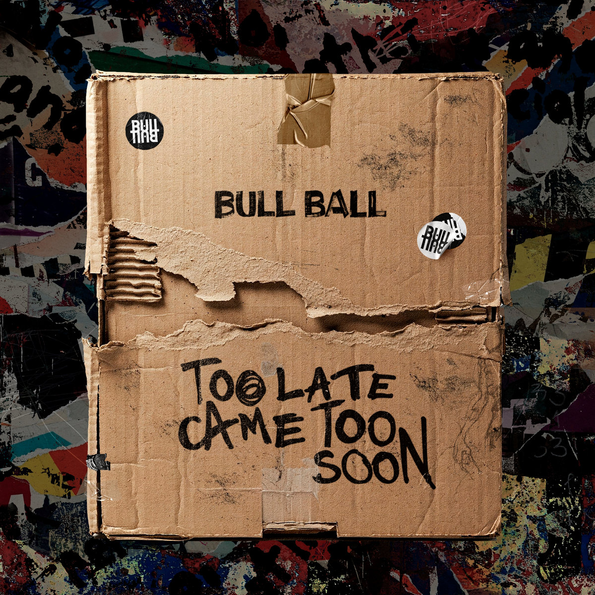Too Late Came Too Soon | Bull Ball