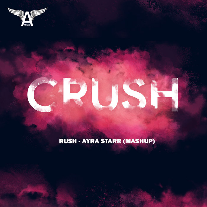 Crush - Mashup (Ayra Starr - Rush) | Dj Angel Crush - Mashup (Ayra Starr - Rush) | Dj Angel