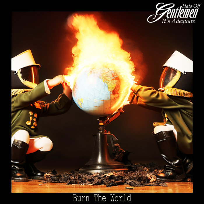Burn The World | Hats Off Gentlemen It's Adequate