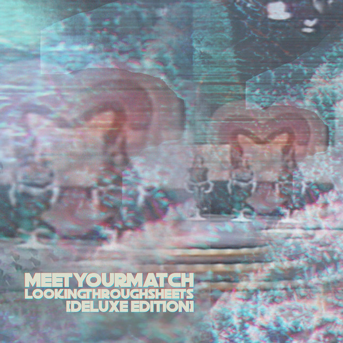 Meet Your Match (Deluxe Edition) | Looking Through Sheets | VA:10 Records