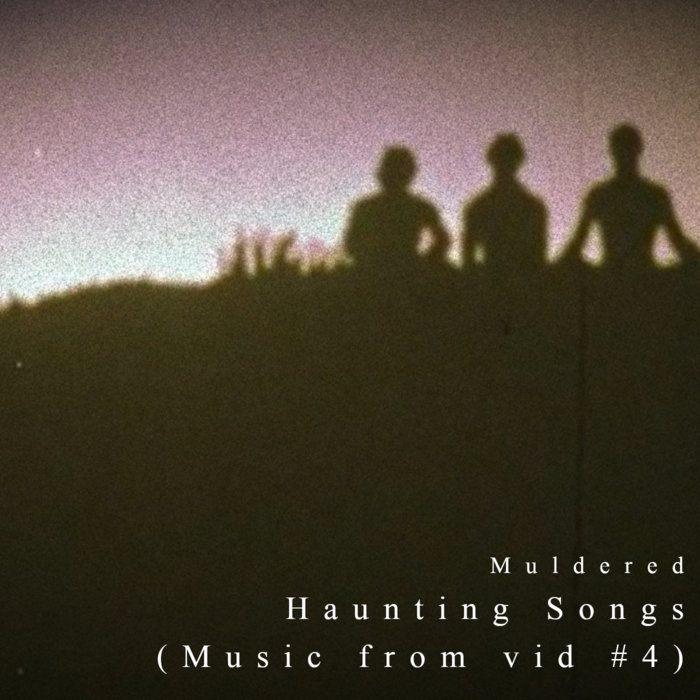 Haunting Songs (Music from vid #4) | Muldered