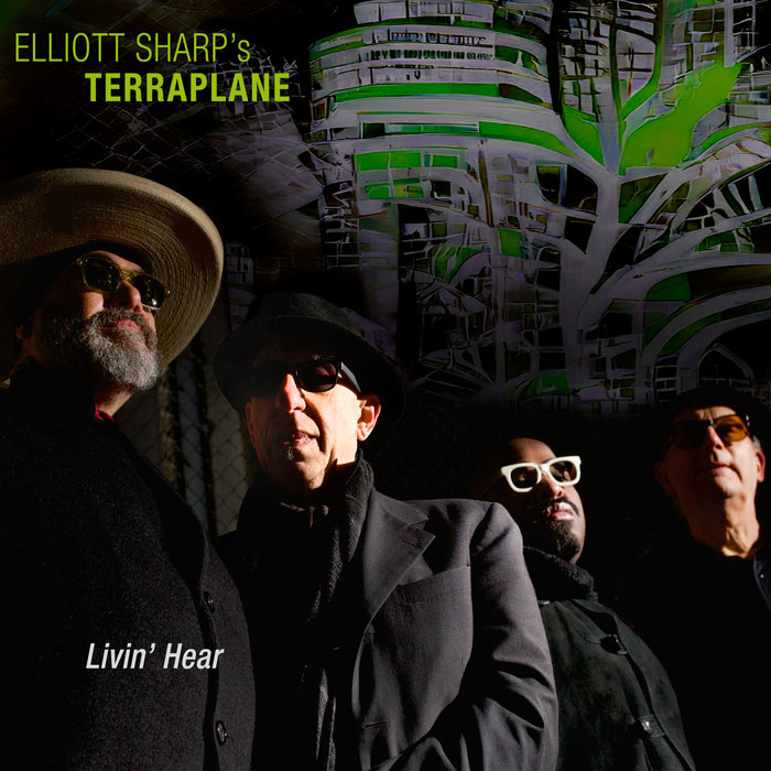 Livin' Hear | Elliott Sharp | Elliott Sharp Terraplane