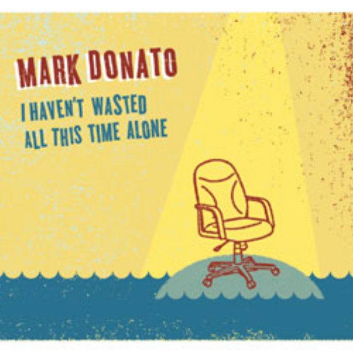 I Haven't Wasted All This Time Alone | Mark Donato