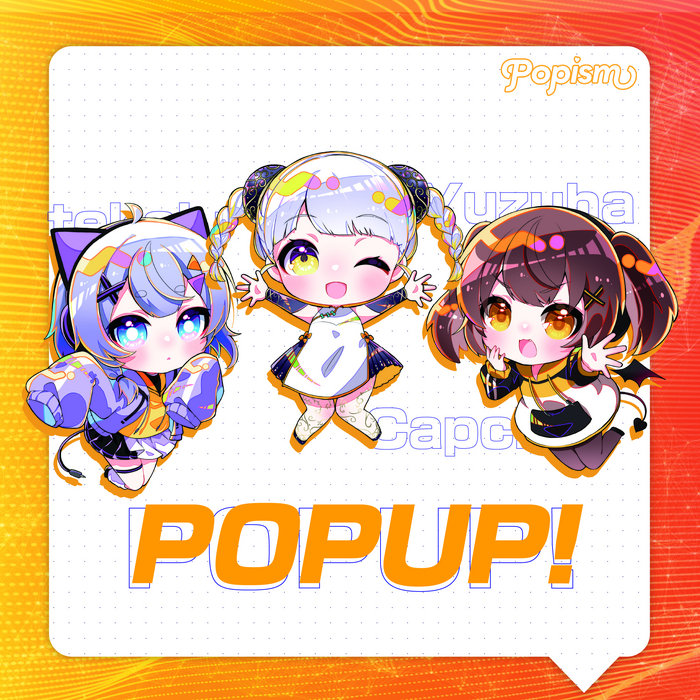 Popup! | Capchii, tekalu, 柚子花 | tekalu
