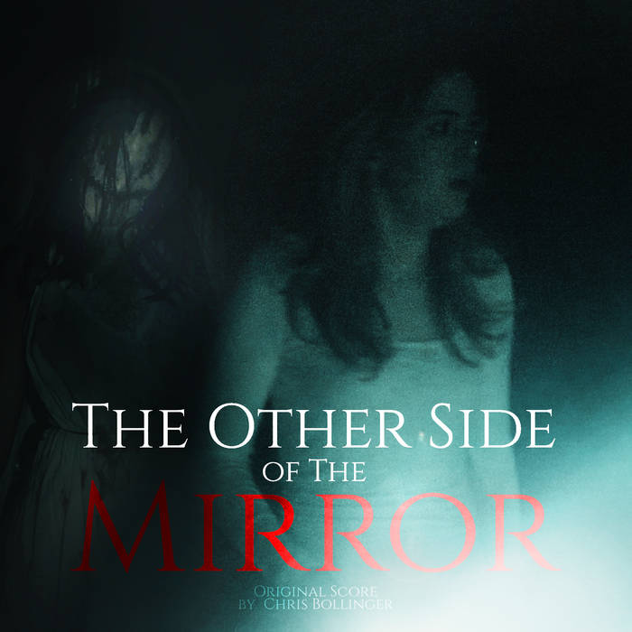 The Other Side of the Mirror (Original Score) | Chris Bollinger